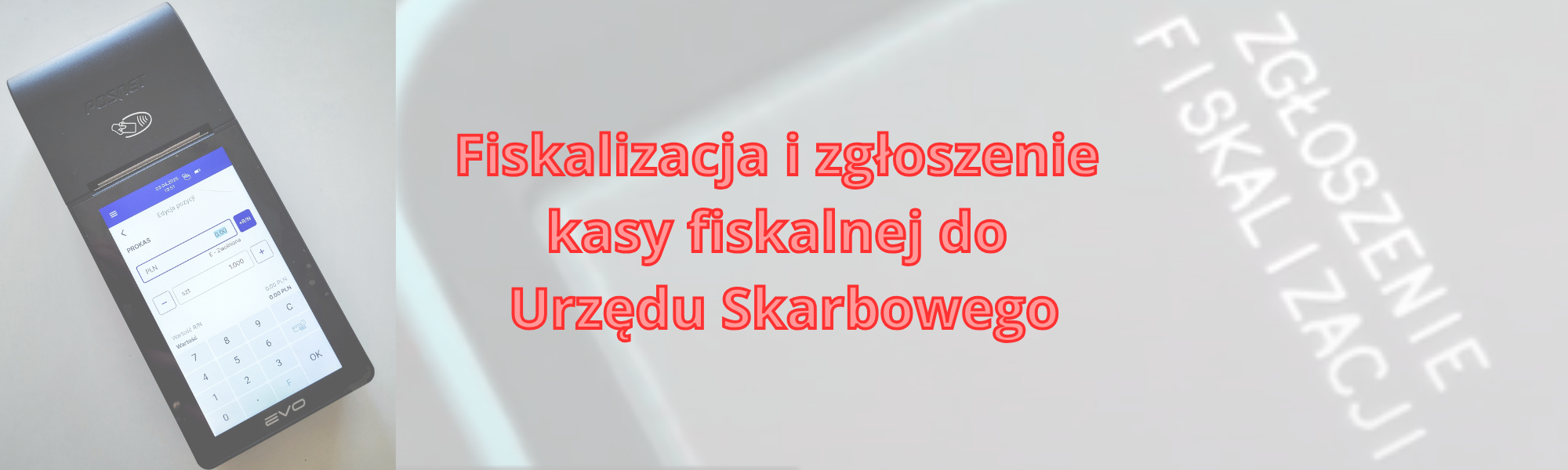Fiskalizacja kasy fiskalnej lub drukarki fiskalnej i zgłoszenie do US